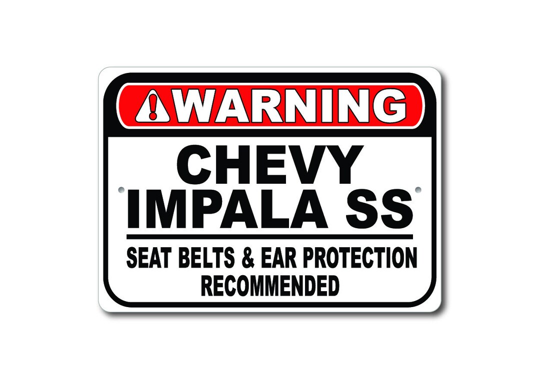 Chevy Impala SS Warning Sign, Seat Belts and Ear Protection Recommended ...