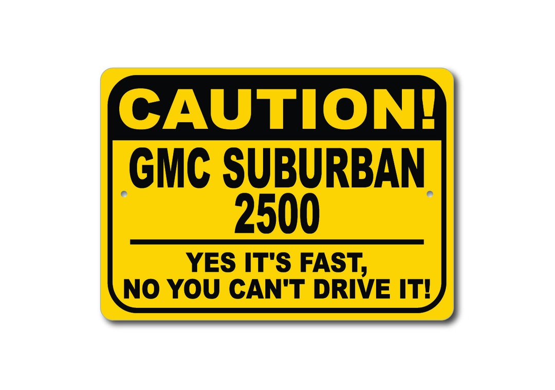 GMC Suburban 2500 Caution Sign, Yes It's Fast, Suburban 2500 Gift ...