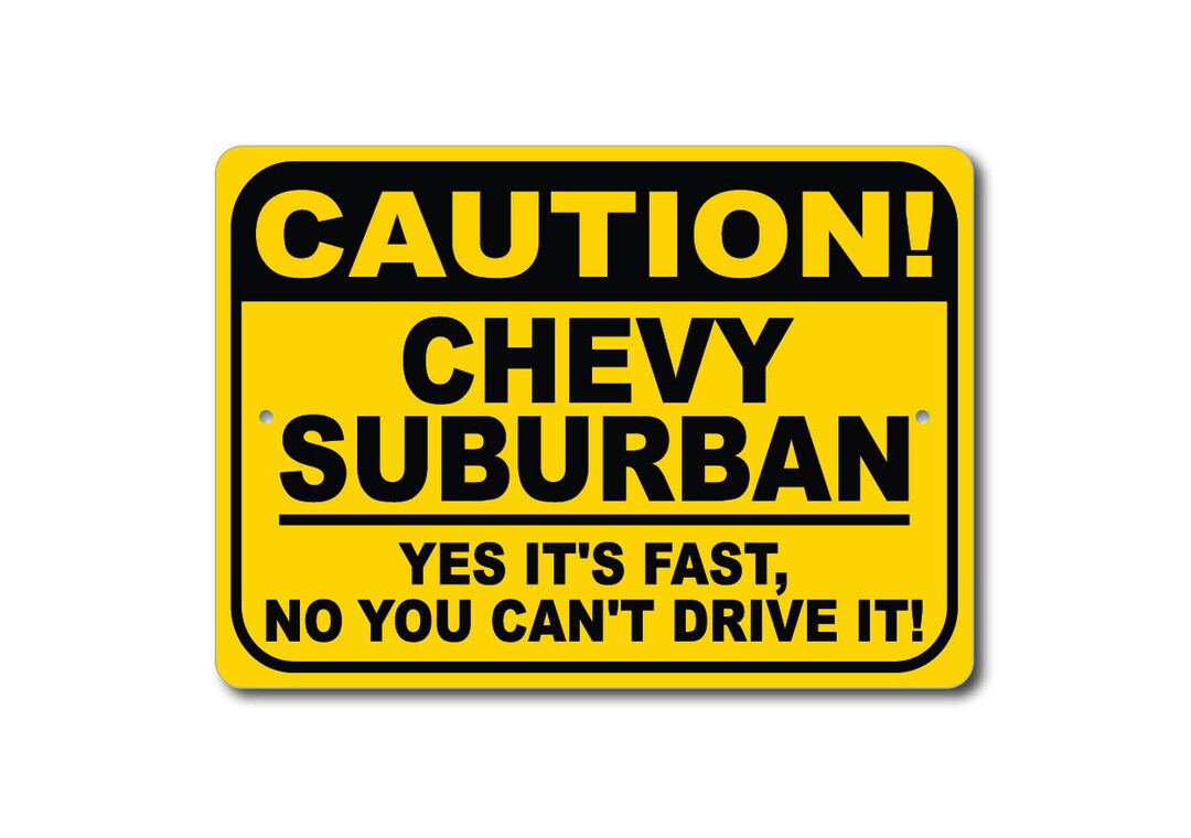 Chevy Suburban Caution Sign, Yes It's Fast, Suburban Sign, Suburban ...