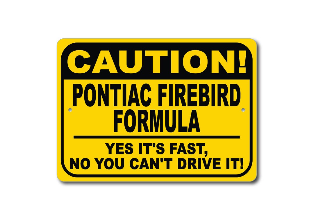 Pontiac Firebird Formula Caution Sign, Yes It's Fast, Firebird Formula ...