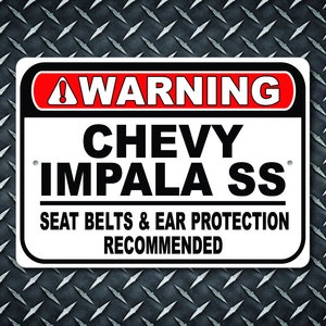 Chevy Impala SS Warning Sign, Seat Belts and Ear Protection Recommended ...