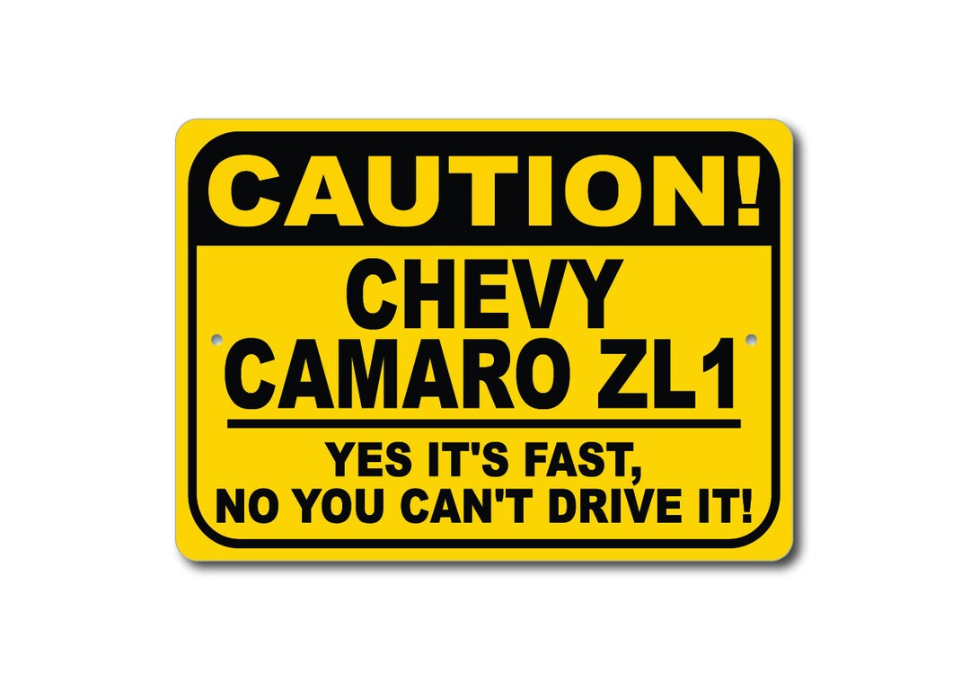 Chevy Chevy Camaro ZL1 Caution Sign, Yes It's Fast, Chevy Camaro ZL1 ...
