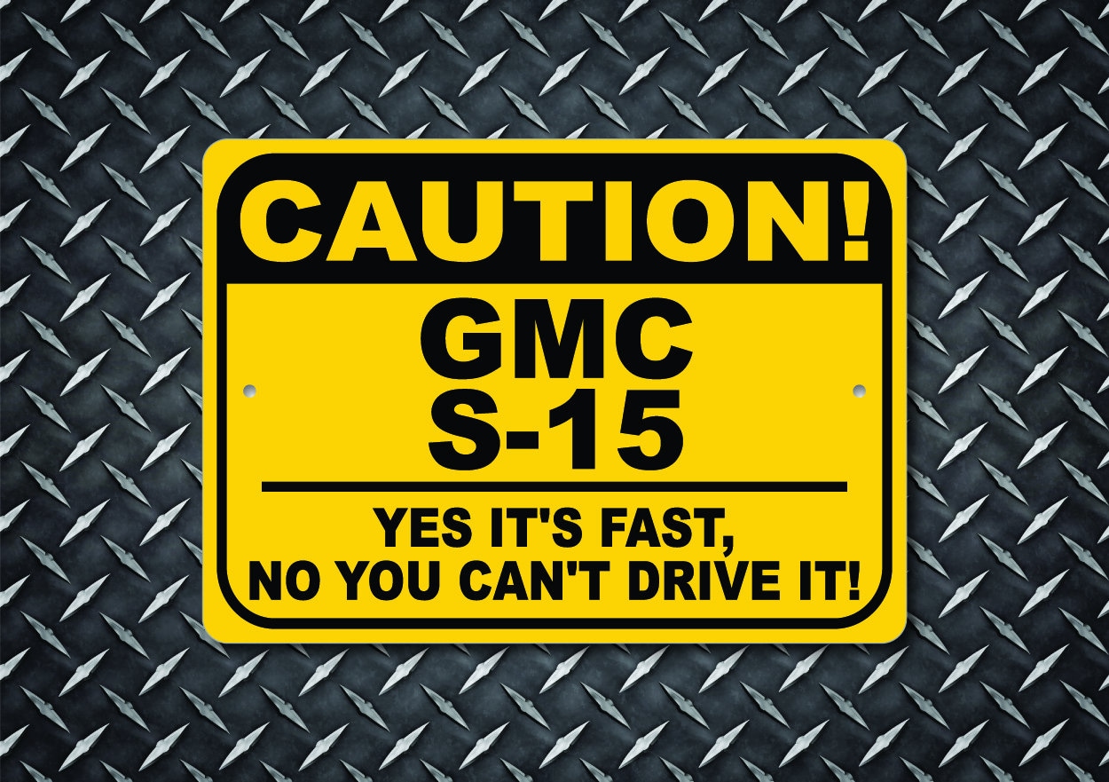 GMC S-15 Caution Sign, Yes It's Fast, S-15 Sign, S-15 Gift, S-15 Decor ...