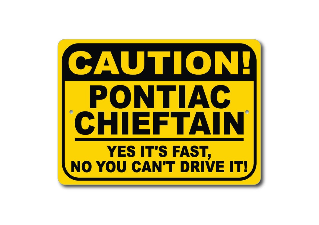 Pontiac Chieftain Caution Sign, Yes It's Fast, Chieftain Gift ...