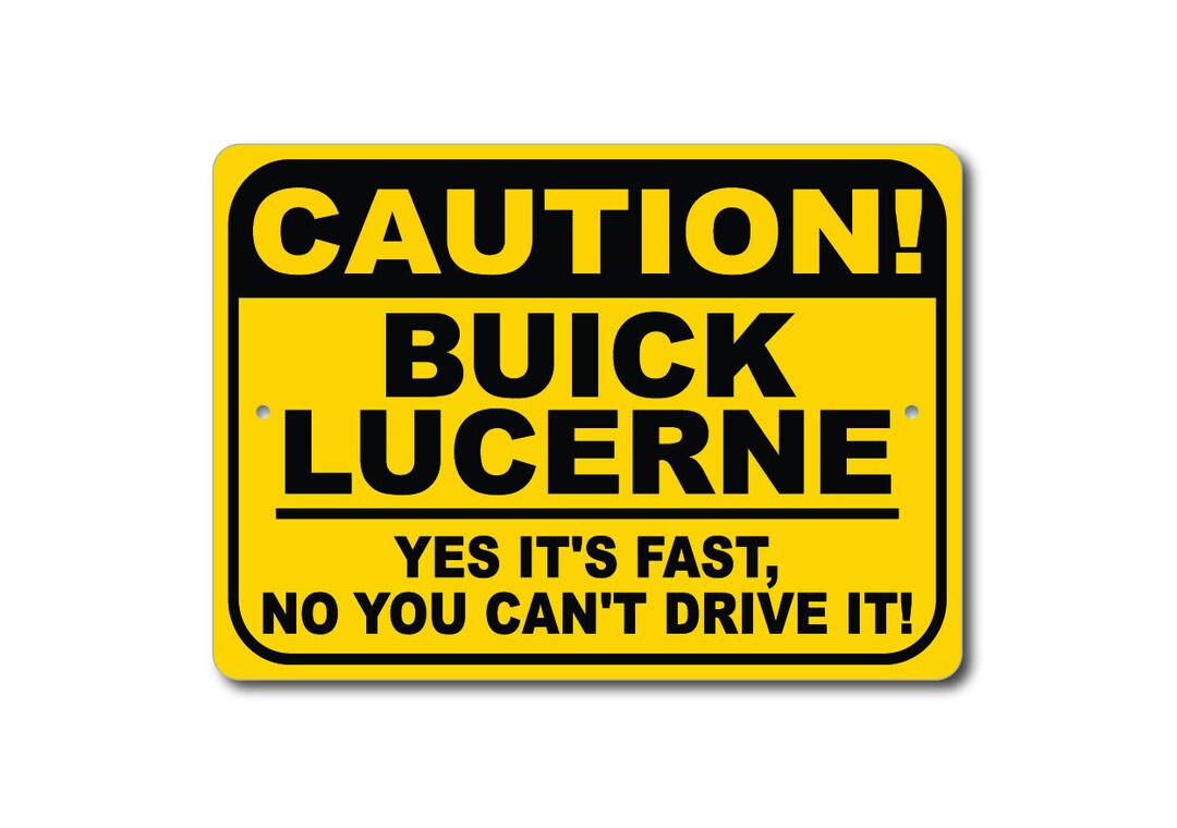 Buick Lucerne Caution Sign, Yes It's Fast, Lucerne Sign, Lucerne Gift ...