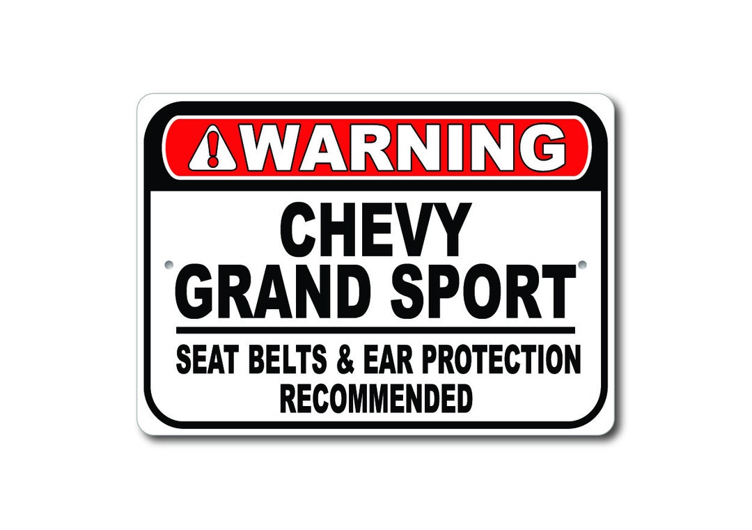Chevy Grand Sport Warning Sign, Seat Belts and Ear Protection ...