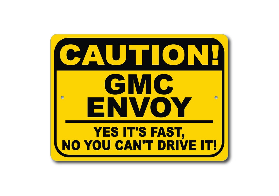 GMC Envoy Caution Sign, Yes It's Fast, Envoy Sign, Envoy Gift, Envoy ...