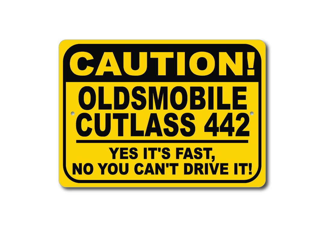 Oldsmobile Cutlass 442 Caution Sign, Yes It's Fast, Cutlass 442 Decor ...