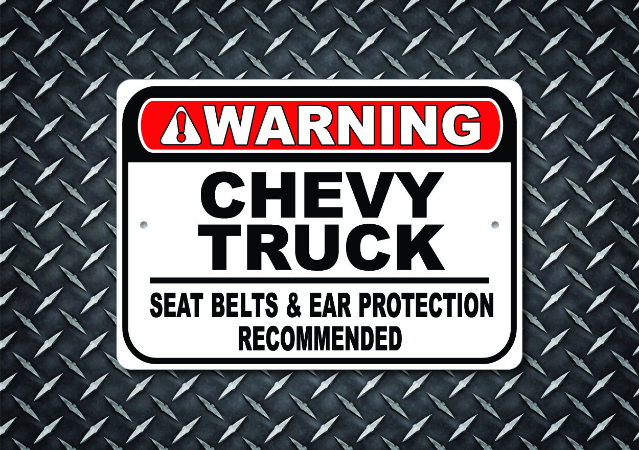 Chevy Truck Warning Sign, Seat Belts and Ear Protection Recommended ...