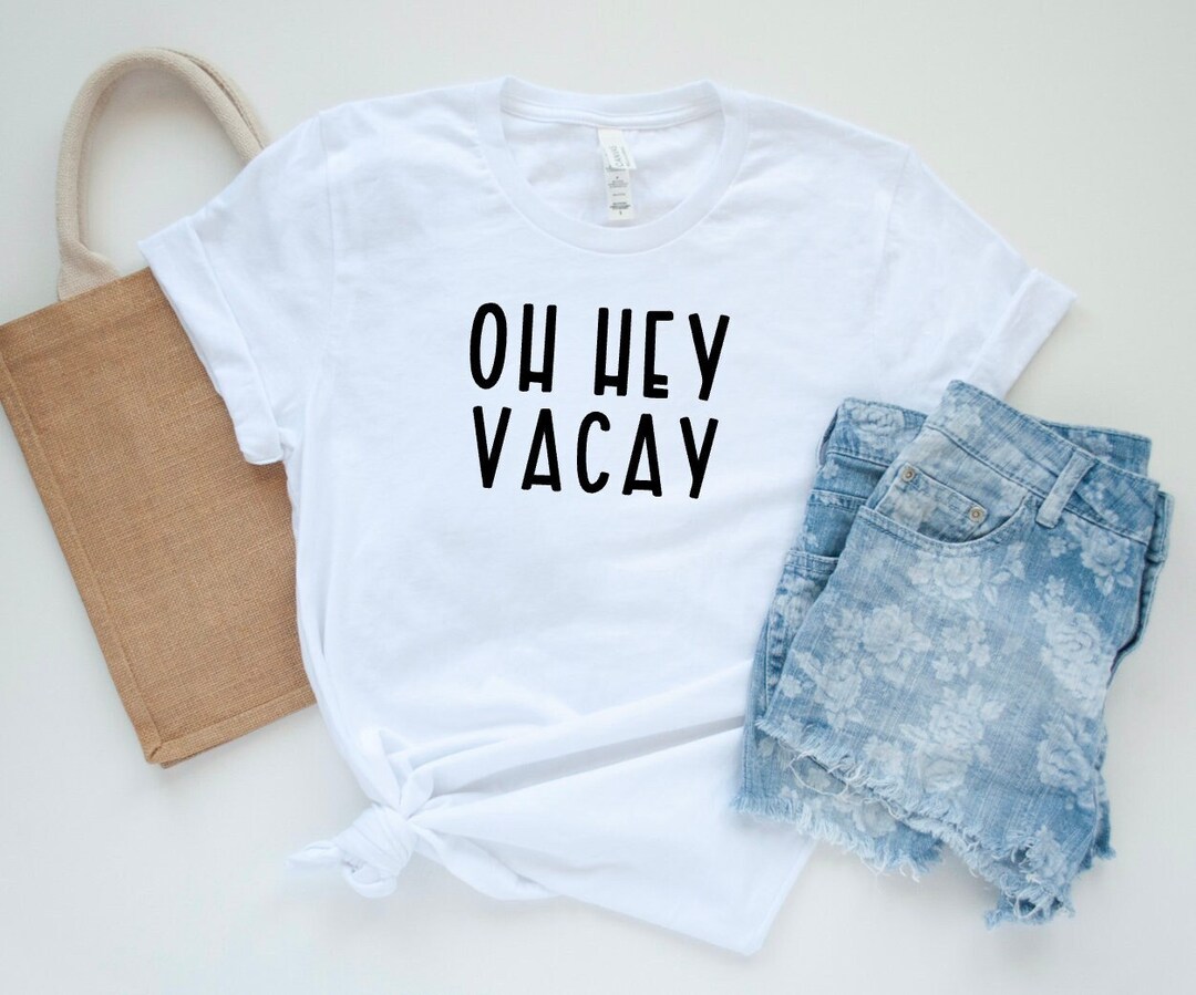 Oh Hey Vacay Tshirt Vacation Tee Vacation Shirt Vacay Getaway Shirt ...