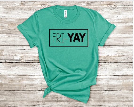 Fri-YAY Tee Friday Shirt Unisex Tee Shirt Custom Shirts | Etsy