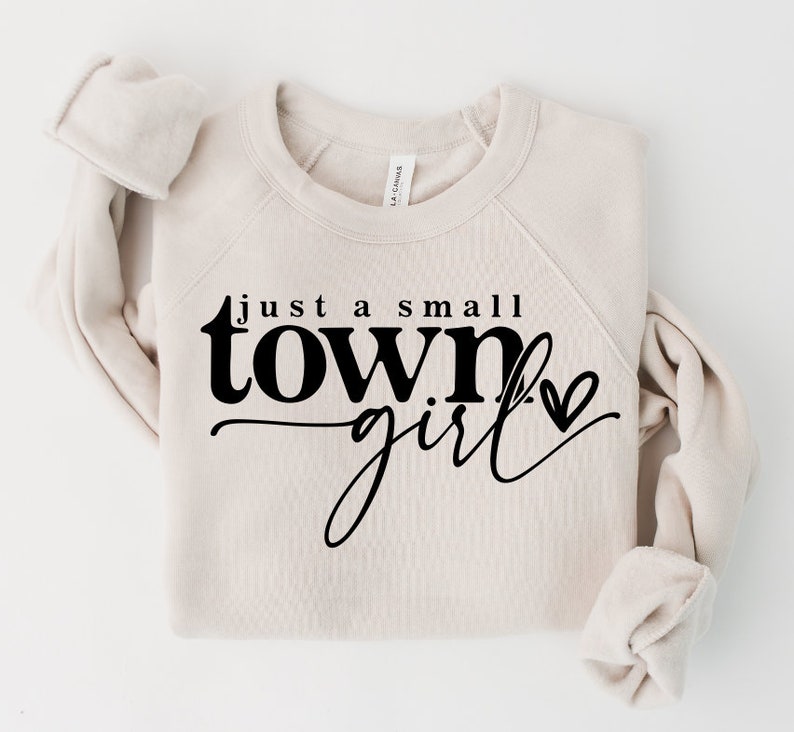 Just a Small Town Girl Sweatshirt - Country Shirt - Small Town ...