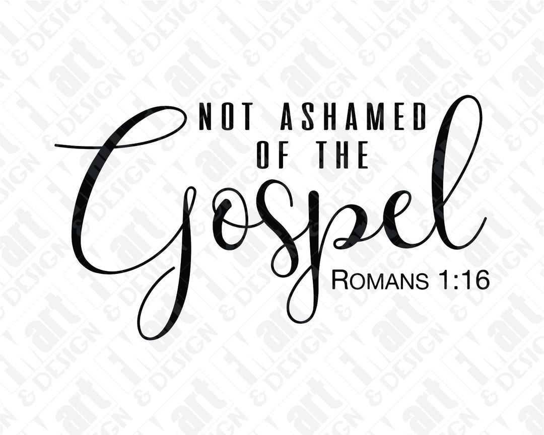 SVG DXF PNG Not Ashamed of the Gospel Christian Religious Bible Verse ...