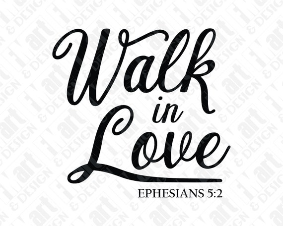 SVG DXF PNG Walk in Love Christian Ephesians 5:2 Religious | Etsy
