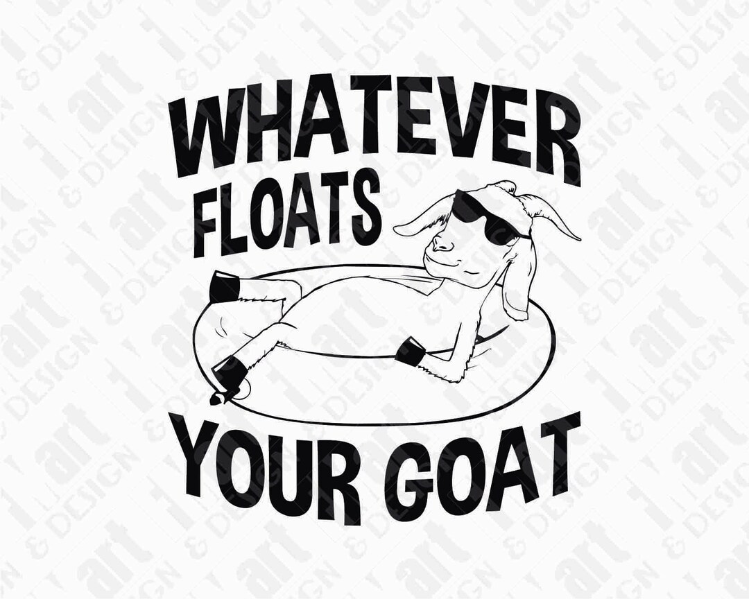 SVG DXF PNG Whatever Floats Your Goat River Floating Funny Shirt Cut ...