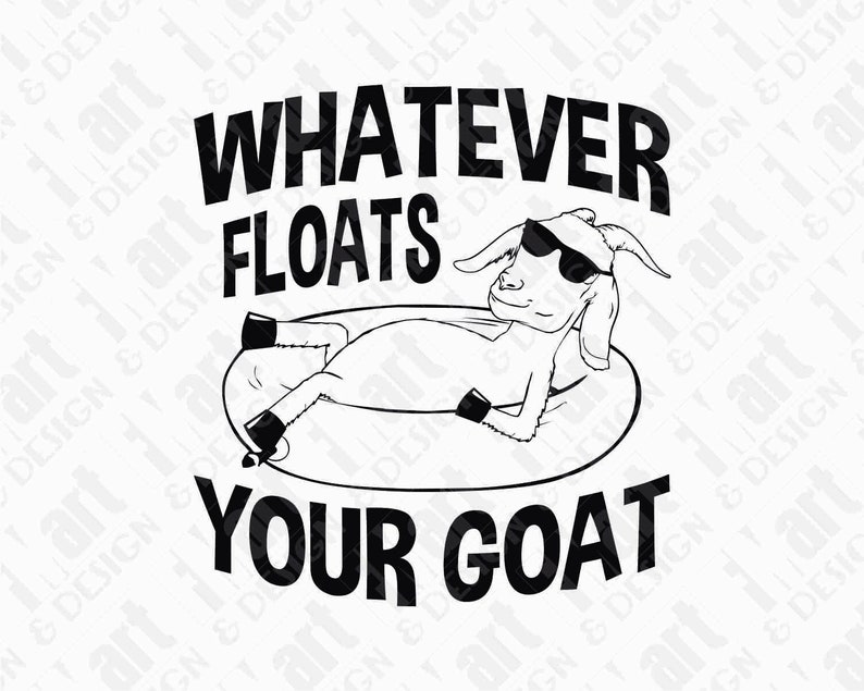 SVG DXF PNG Whatever Floats Your Goat River Floating Funny - Etsy