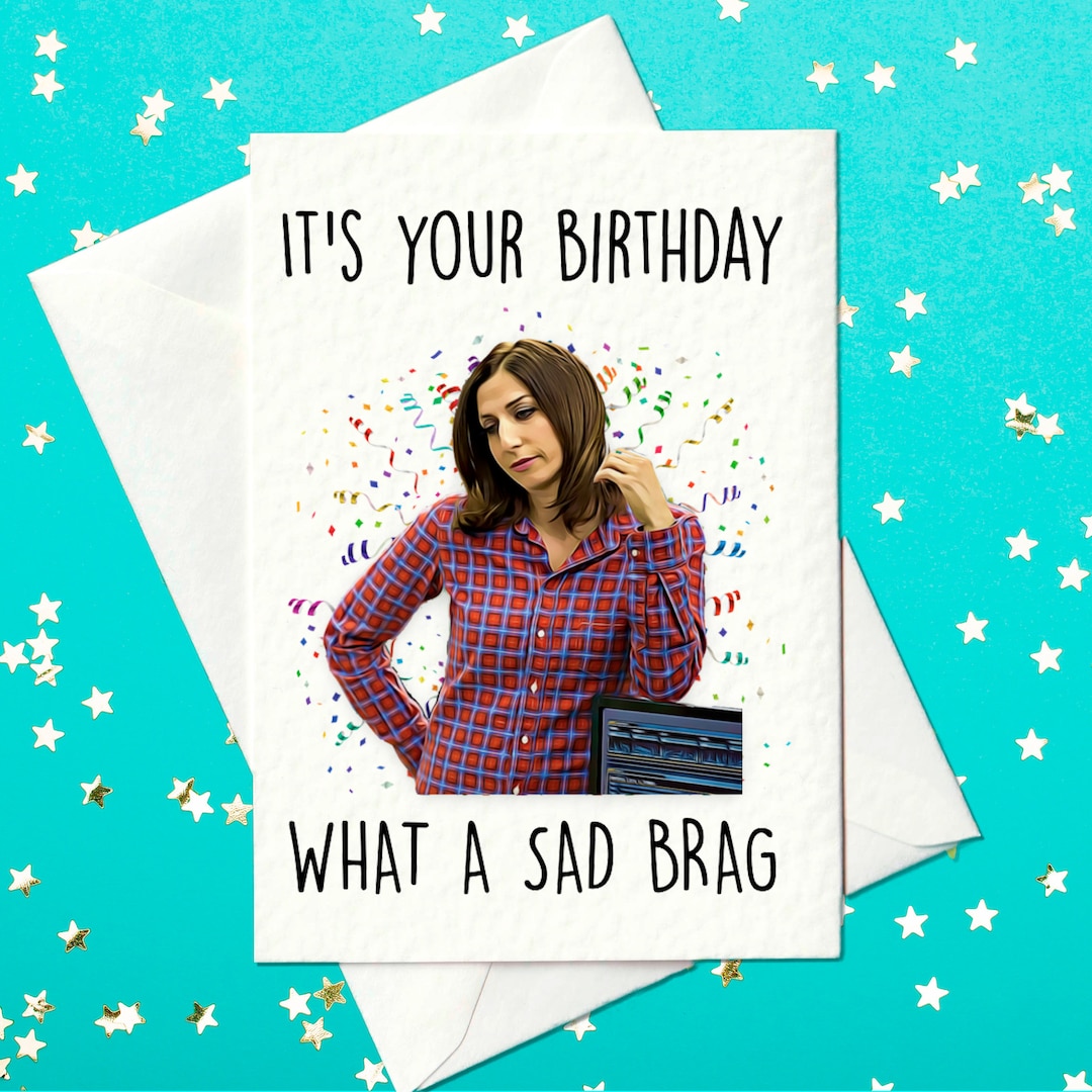 It's Your Birthday - What a Sad Brag - Brooklyn 99 - Birthday Card ...