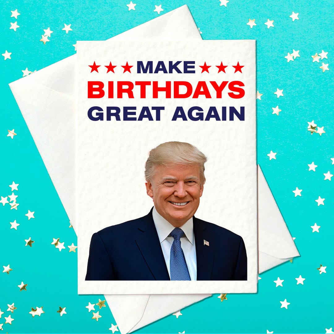 Make Birthdays Great Again - Funny Donald Trump Birthday Card (A6) - Etsy