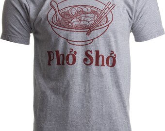 Pho Sho Shirt Funny T-Shirt Tank T Shirt Tee Mens Womens