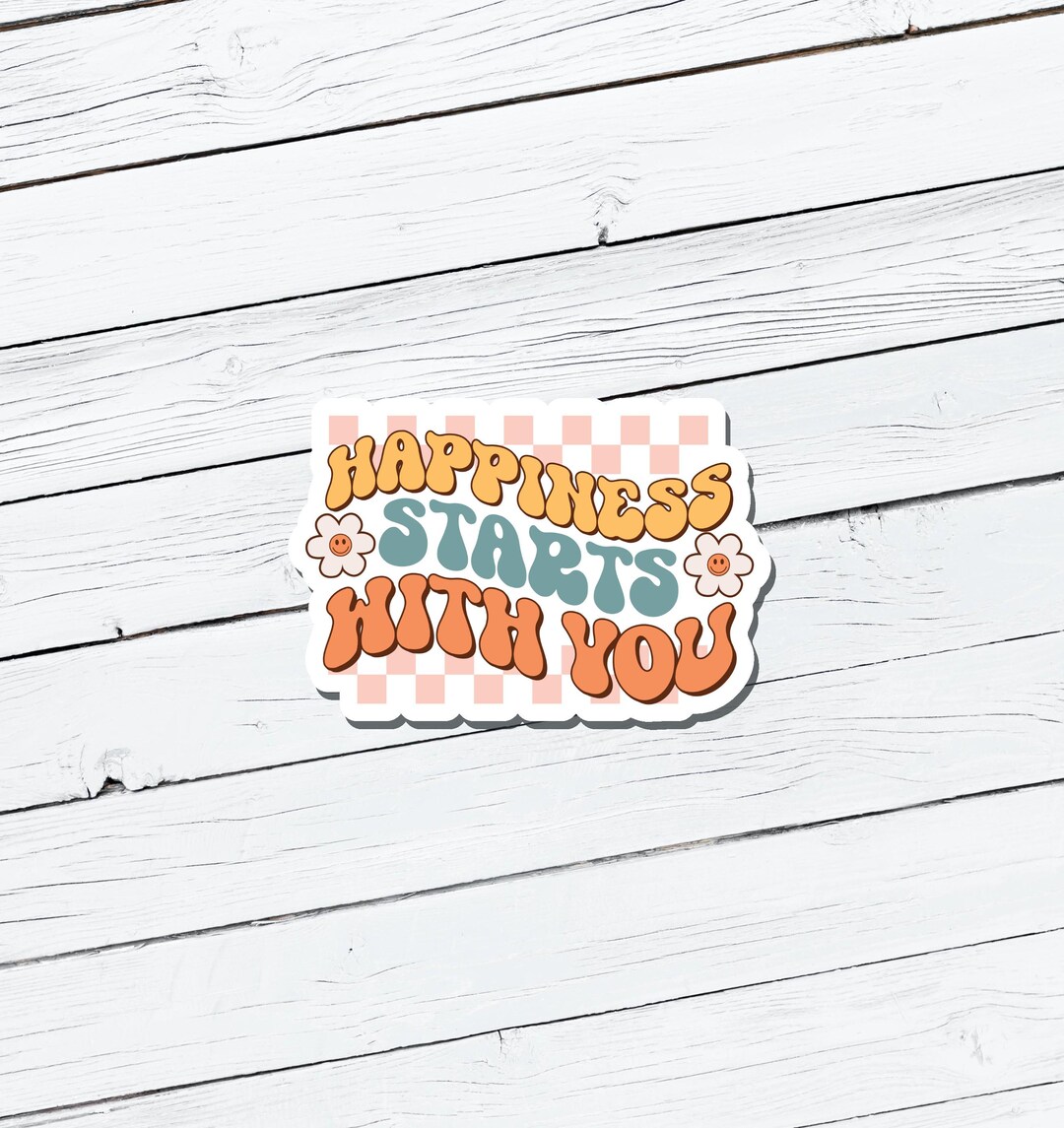 Happiness Starts With You Sticker | Vinyl Water Resistant | Water ...