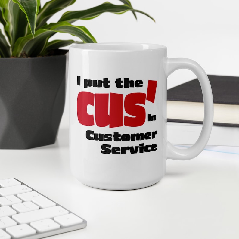 I Put the CUS' in Customer Service | Coffee Tea Mug, Co-worker, Funny ...