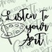 Art Quote | Listen to Your Art Digital File - Creative Artist Quotes ...