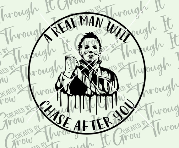 Halloween SVG Michael Myers Real Man Will Chase After You - Etsy
