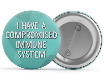 I Have A Compromised Immune System Pin Badge Button Disability ...
