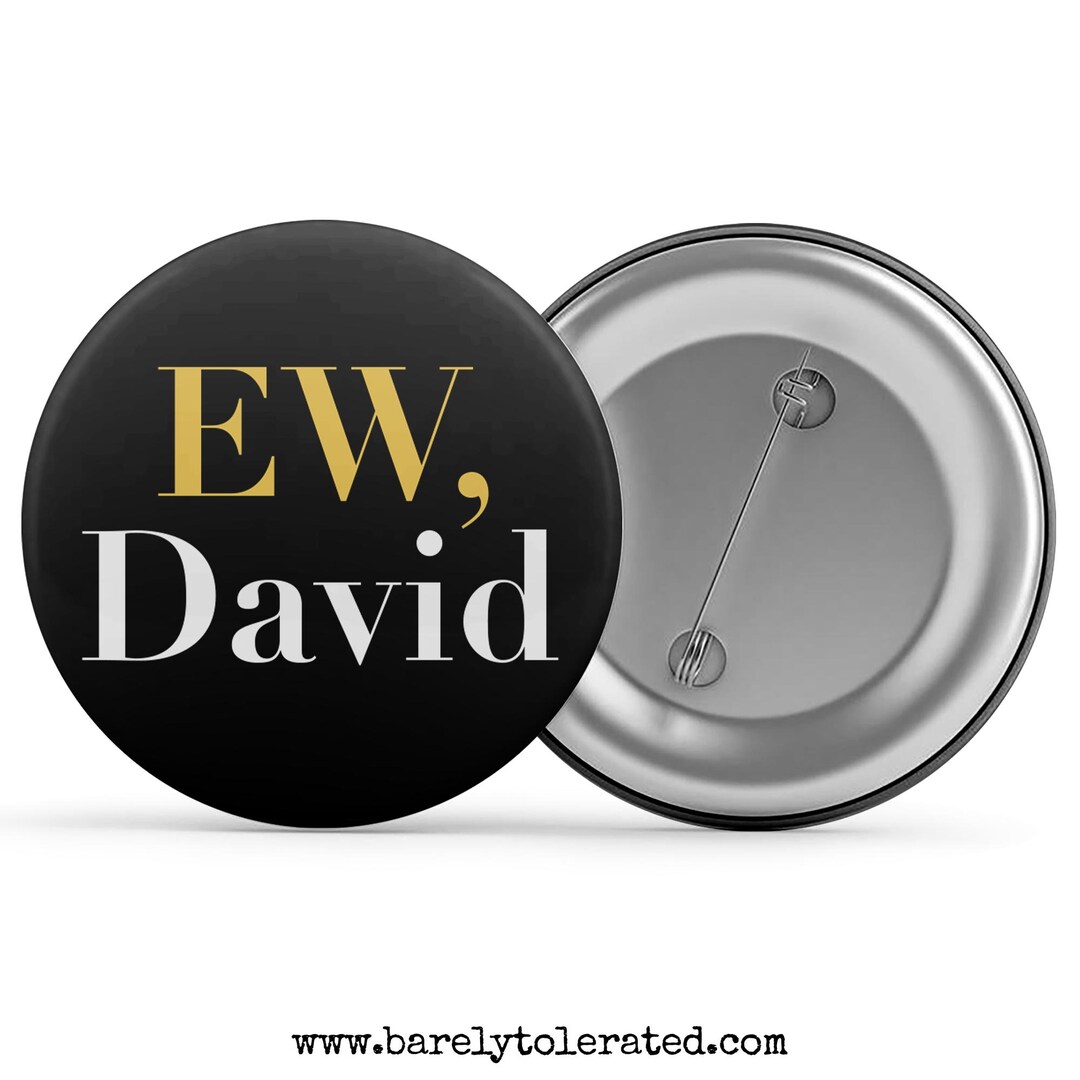 Ew, David Schitt's Creek Badge/button/pin, Magnet or Keyring, Schitts ...