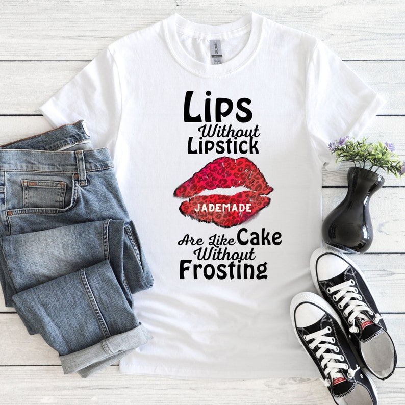 Lips Without Lipstick Are Like Cake Without Frosting- PNG- Sublimation ...