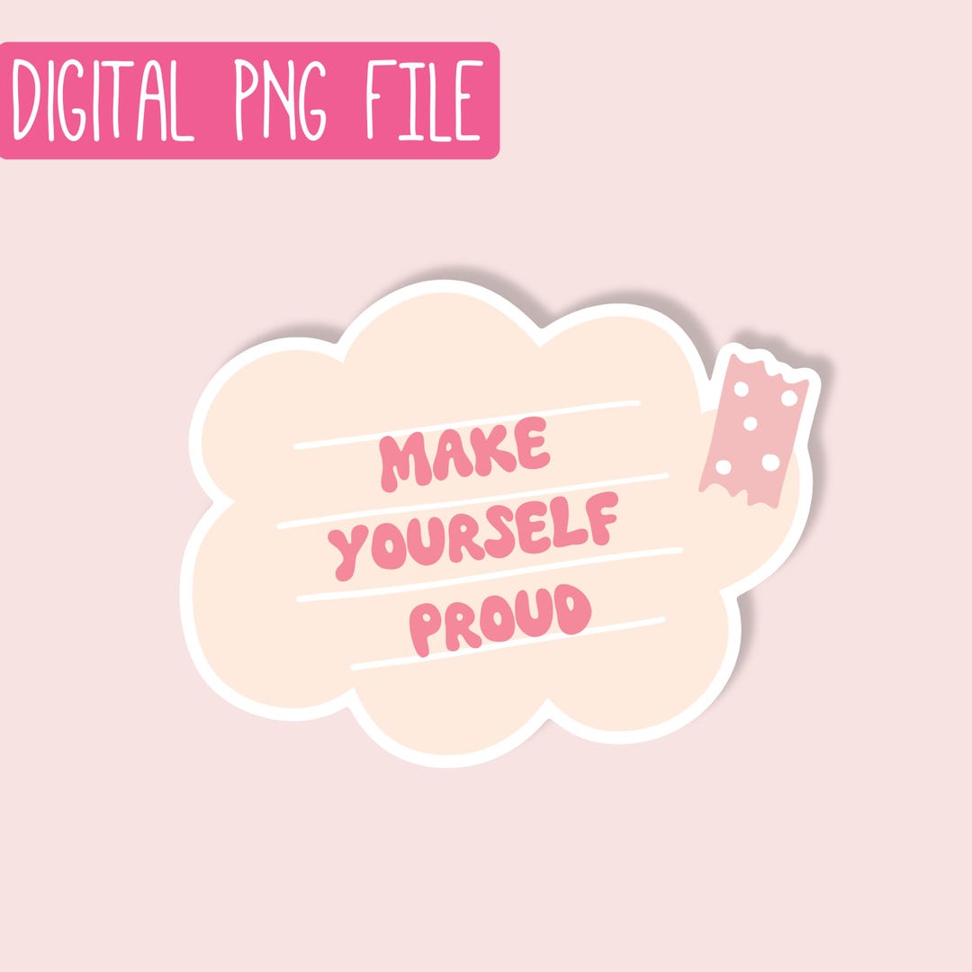 Make Yourself Proud PNG / Quirky PNG / Sticker PNG / Cute Girly Png ...