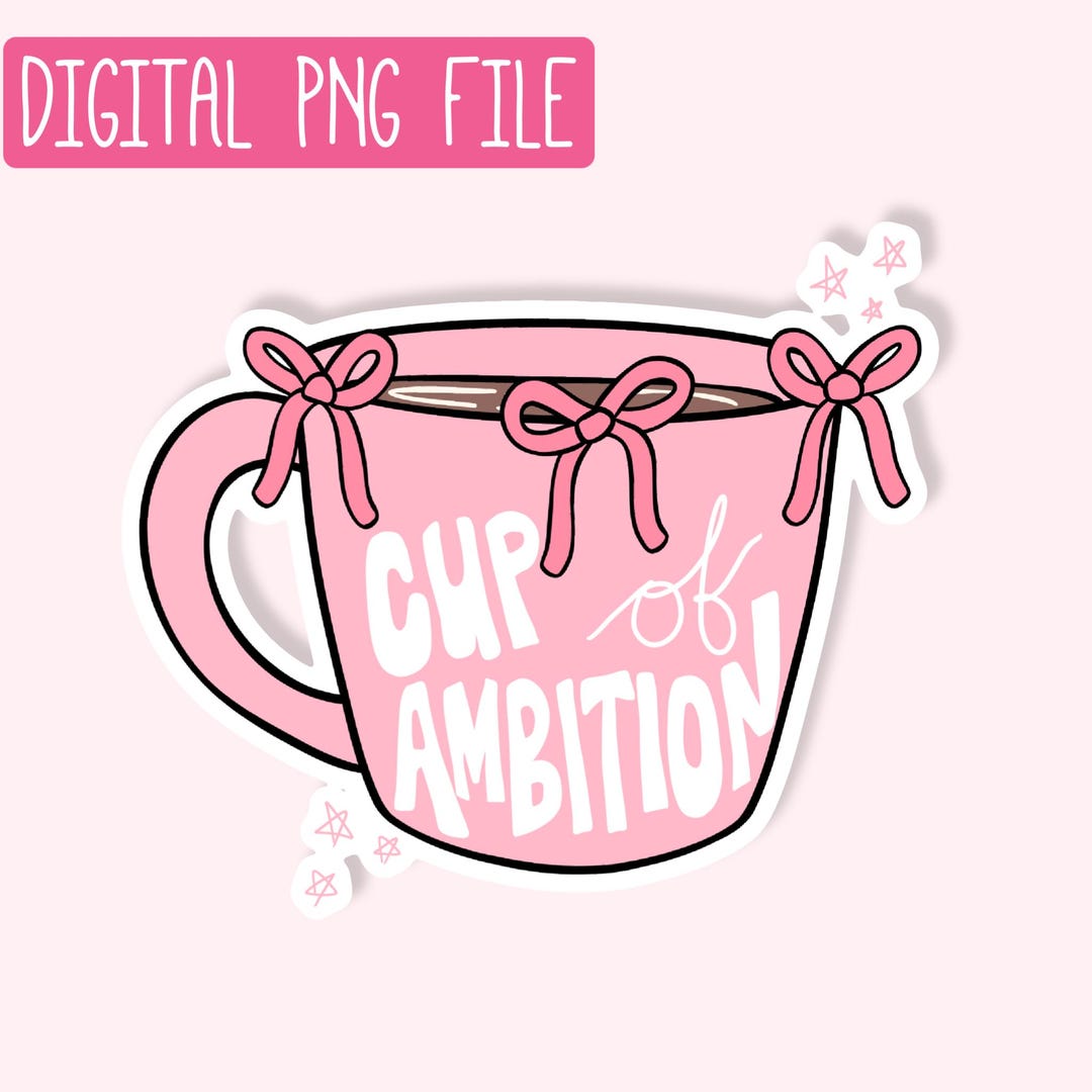 Cup of Ambition PNG / Coffee Cup PNG / Sticker PNG / Cute Girly Png ...