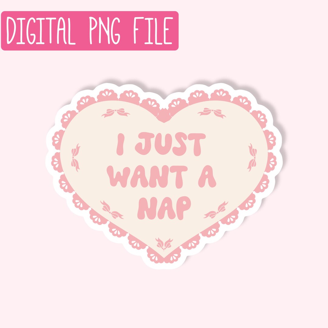 I Just Want A Nap PNG / Quirky PNG / Sticker PNG / Cute Girly Png ...