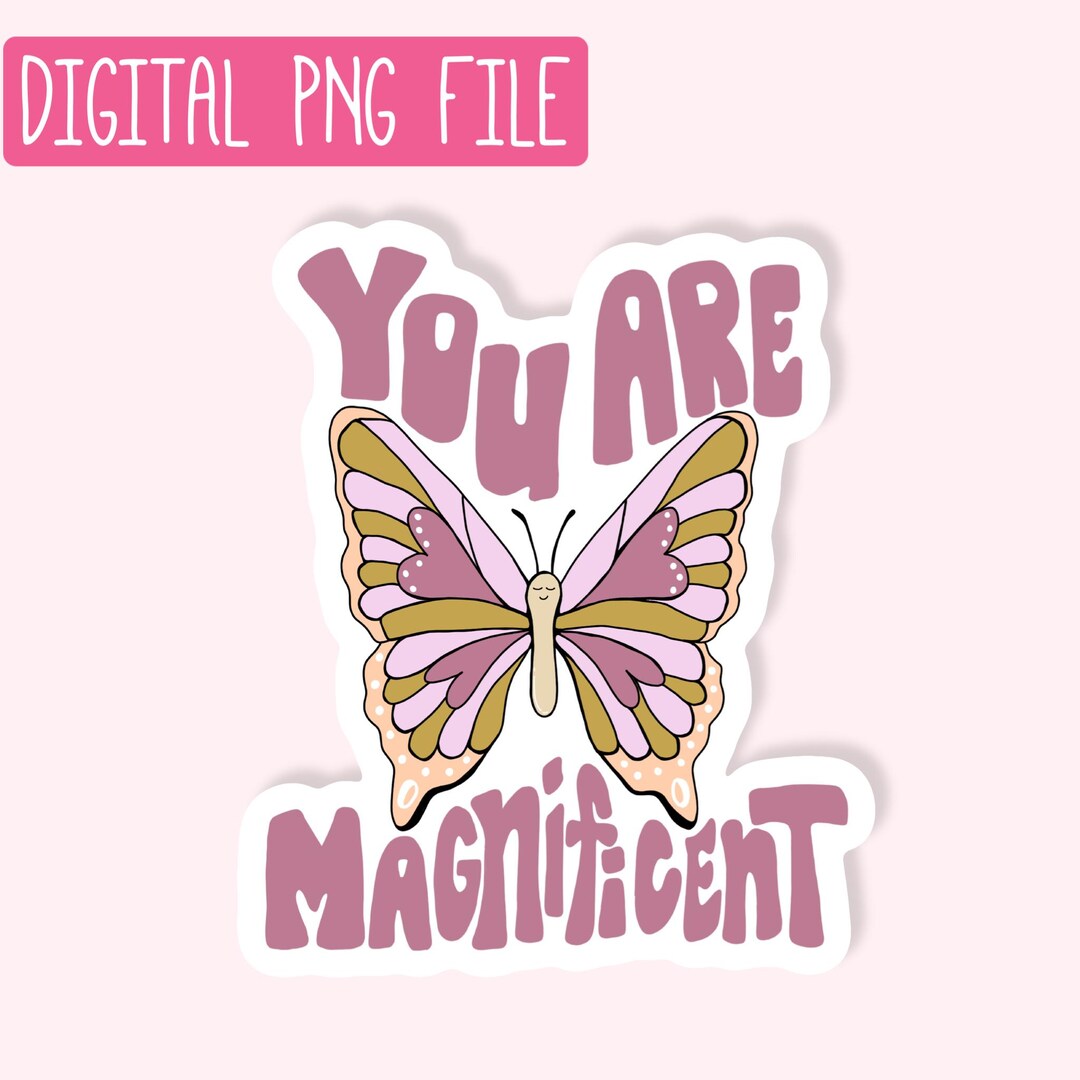 You Are Magnificent PNG / Quirky PNG / Sticker PNG / Cute Girly Png ...