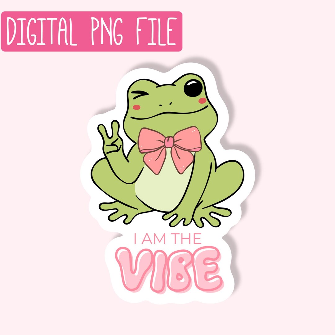 I Am the Vibe Frog PNG / Quirky PNG / Sticker PNG / Cute Girly Png ...