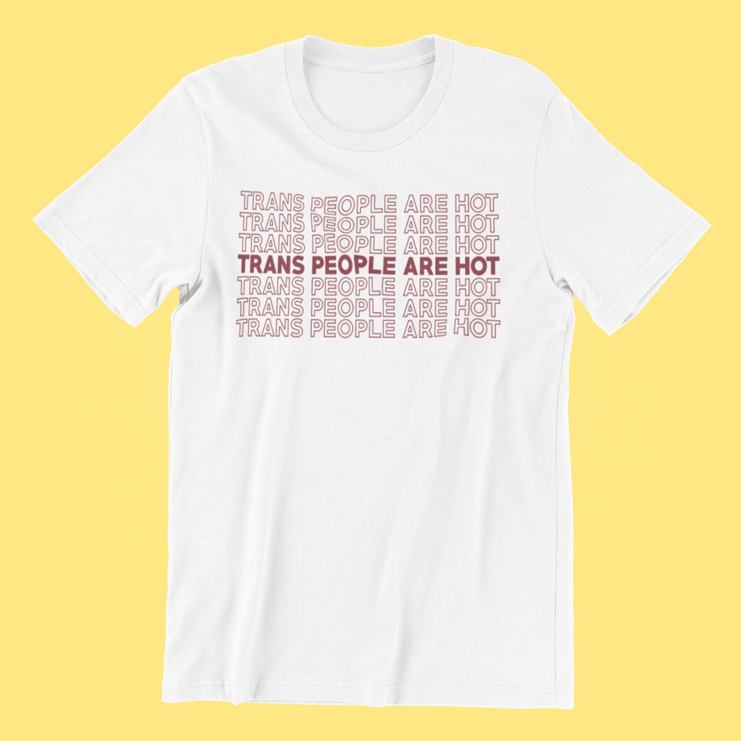 Trans People Are Hot Shirt, Trans Pride Shirt, LGBTQ Pride, Trans Shirt ...