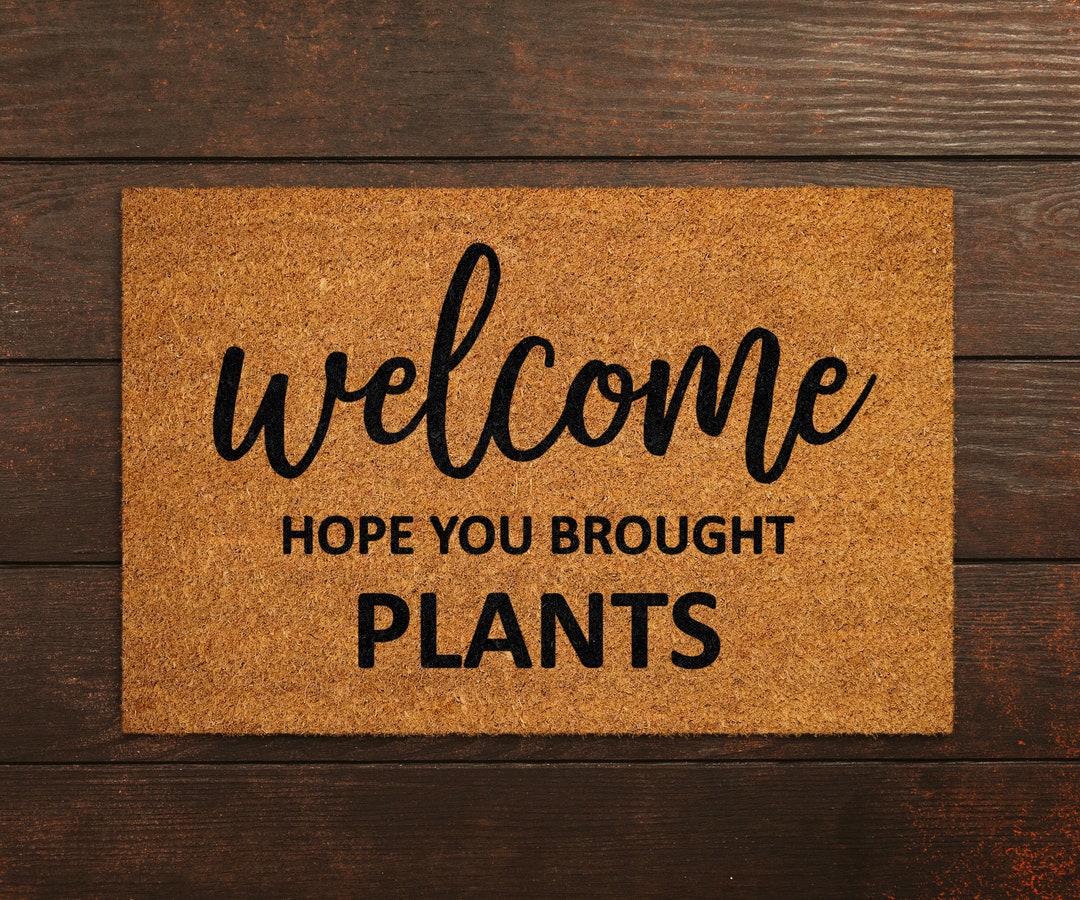 Welcome Hope You Brought Plants Coir Door Mat, Front Door Mat, Funny ...