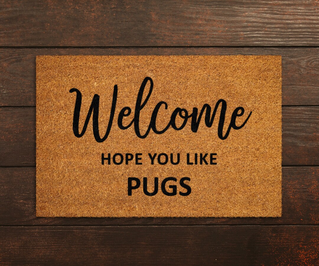Welcome Hope You Like Pugs Doormats, Welcome Pugs Door Mat, Pugs ...