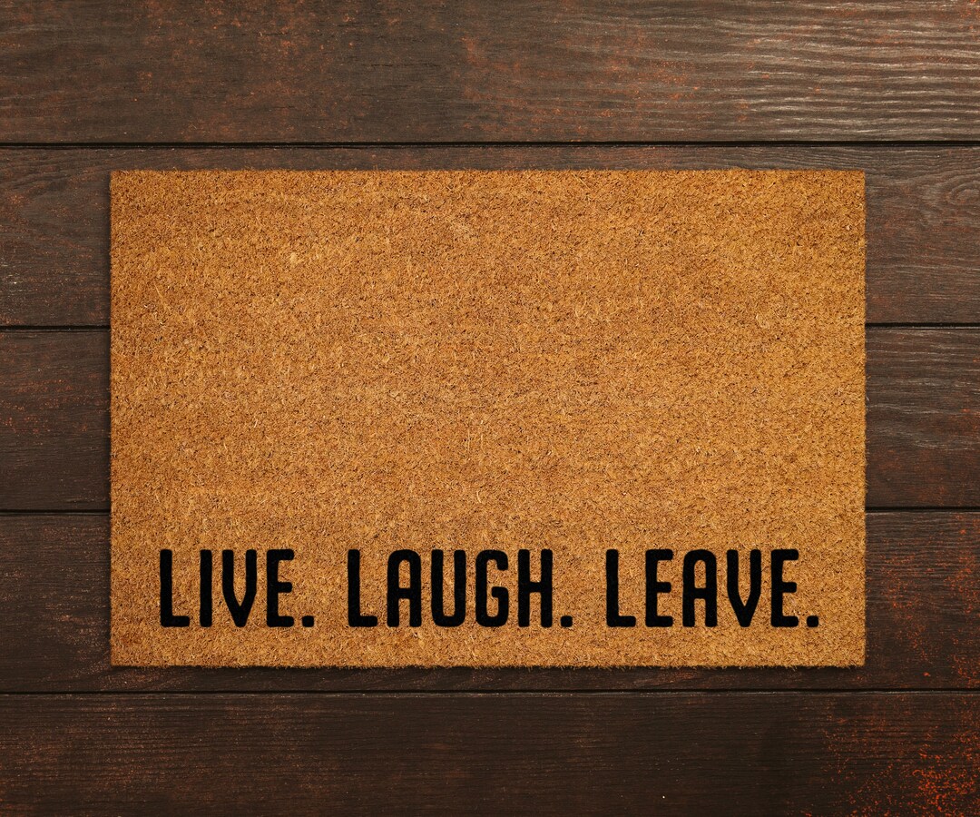 Live, Laugh, Leave Doormat, Live, Laugh, Leave Door Mat, Live, Laugh ...