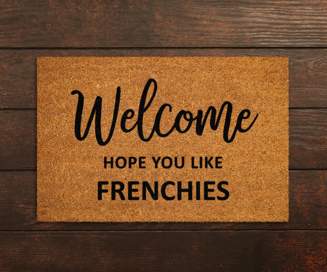 Welcome Hope You Like Frenchies Doormat, Welcome Frenchies Door Mat ...