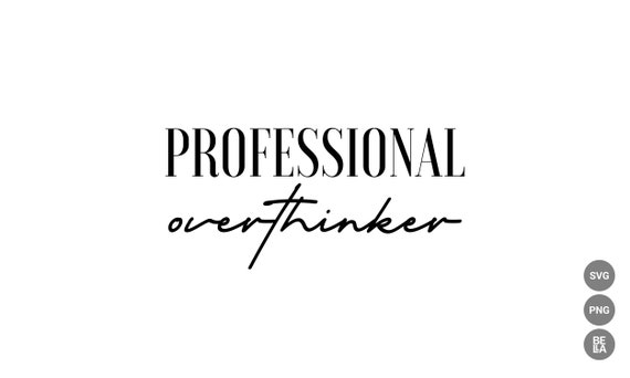 Professional Overthinker Svg Overthinking Svg Cut File | Etsy