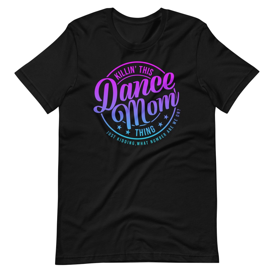 Killin' This Dance Mom Thing T-shirt, Cool Dancing Shirt, Funny Dance ...