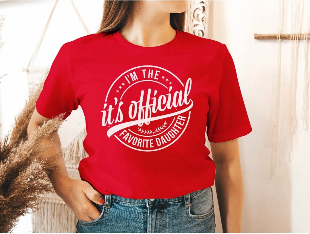 It's Official Im the Favorite Daughter T-shirt, Daughter Gifts, Funny ...