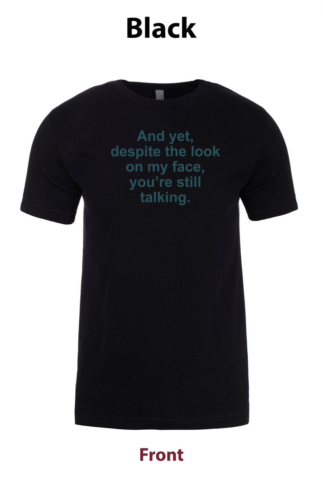 And Yet Despite The Look On My Face Youre Still Talking Tee Etsy