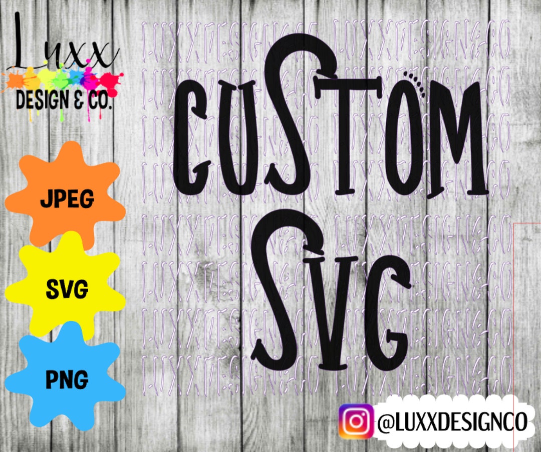 Custom SVG Files for Cricut or Silhouette|custom Name Svg |custom Jpeg ...