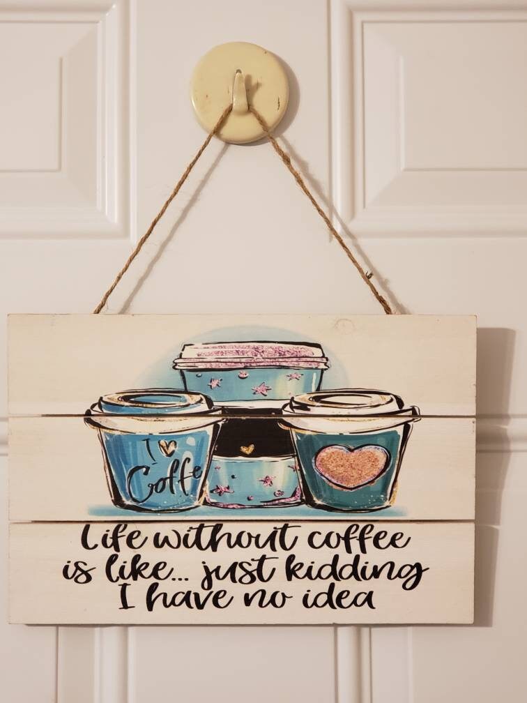 Life without coffee is like...just kidding I have no idea wood | Etsy