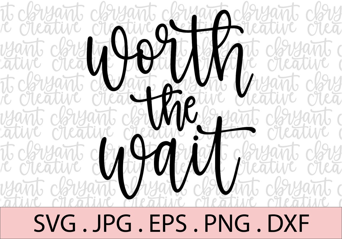 Worth the Wait Hand Lettered SVG Zip File Containing Svg | Etsy