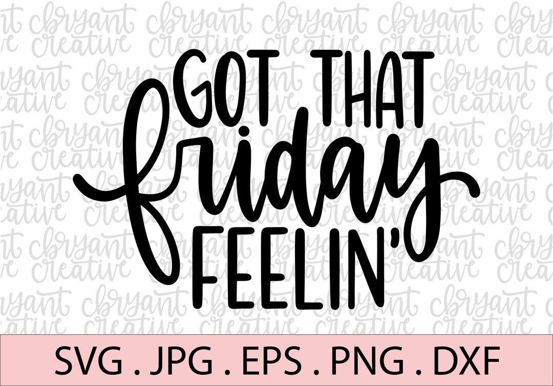 Got That Friday Feelin' Hand Lettered SVG | Zip File Containing Svg ...