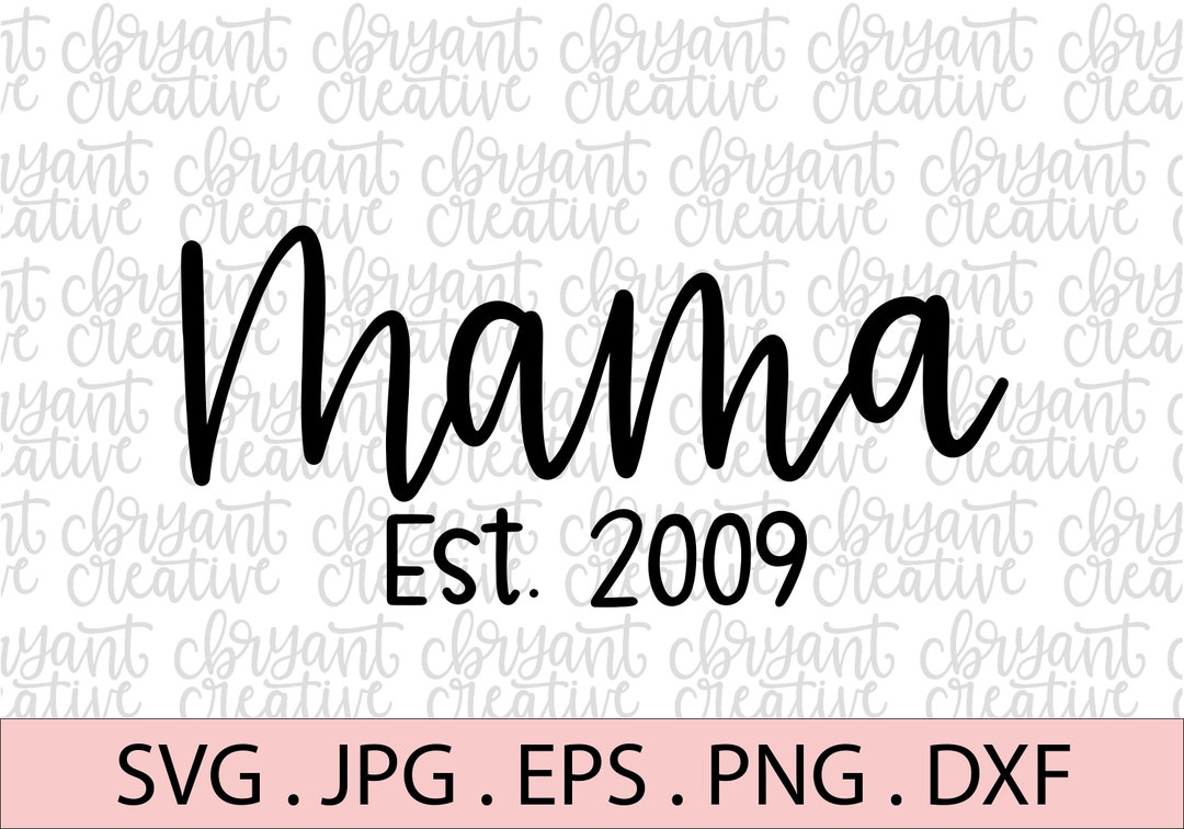 Mama Est. 2009 SVG | Zip File Containing Svg, Jpg, Png, Dxf, and Eps ...