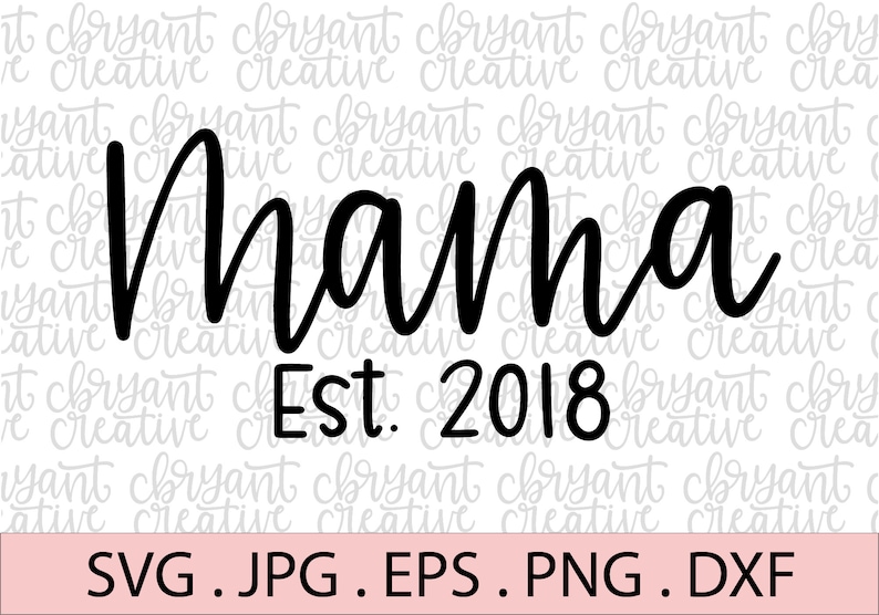 Mama Est. 2018 SVG | Zip File Containing Svg, Jpg, Png, Dxf, and Eps ...
